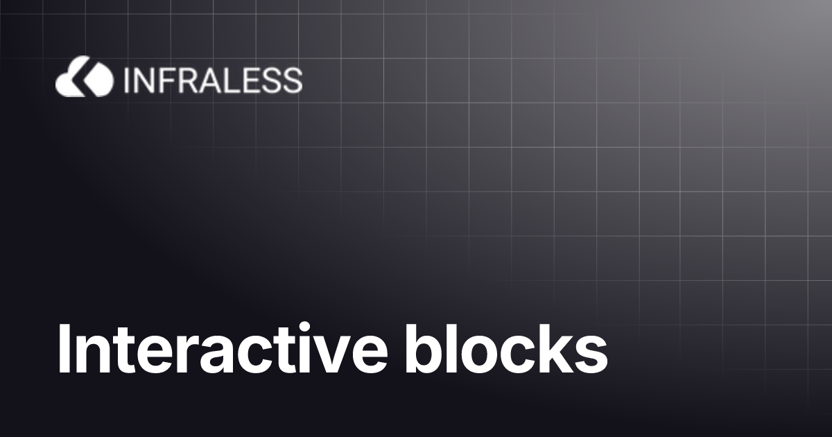 Interactive blocks | INFRALESS Docs